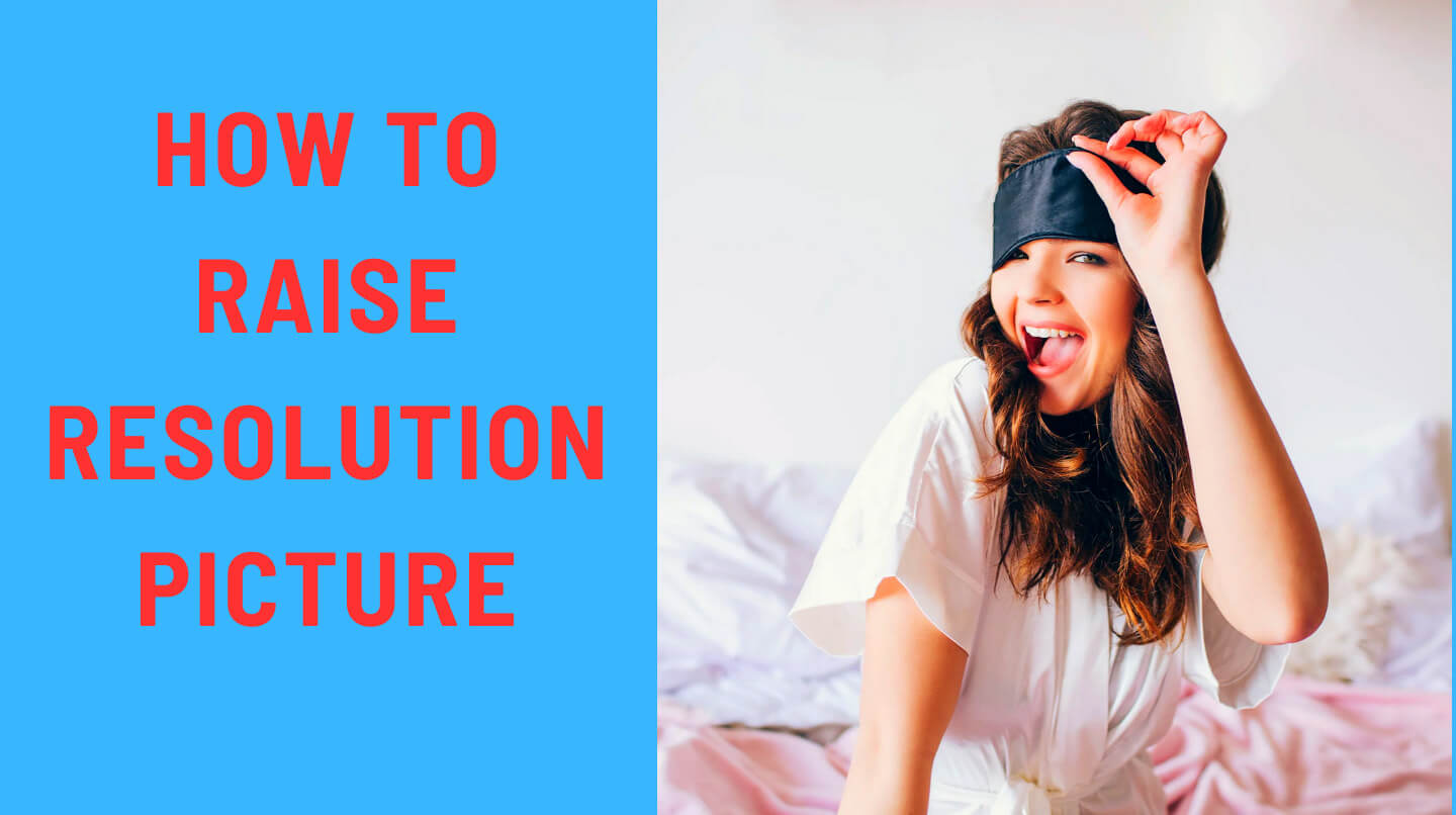 How to Raise the Resolution of a Picture with AI Image Upscale